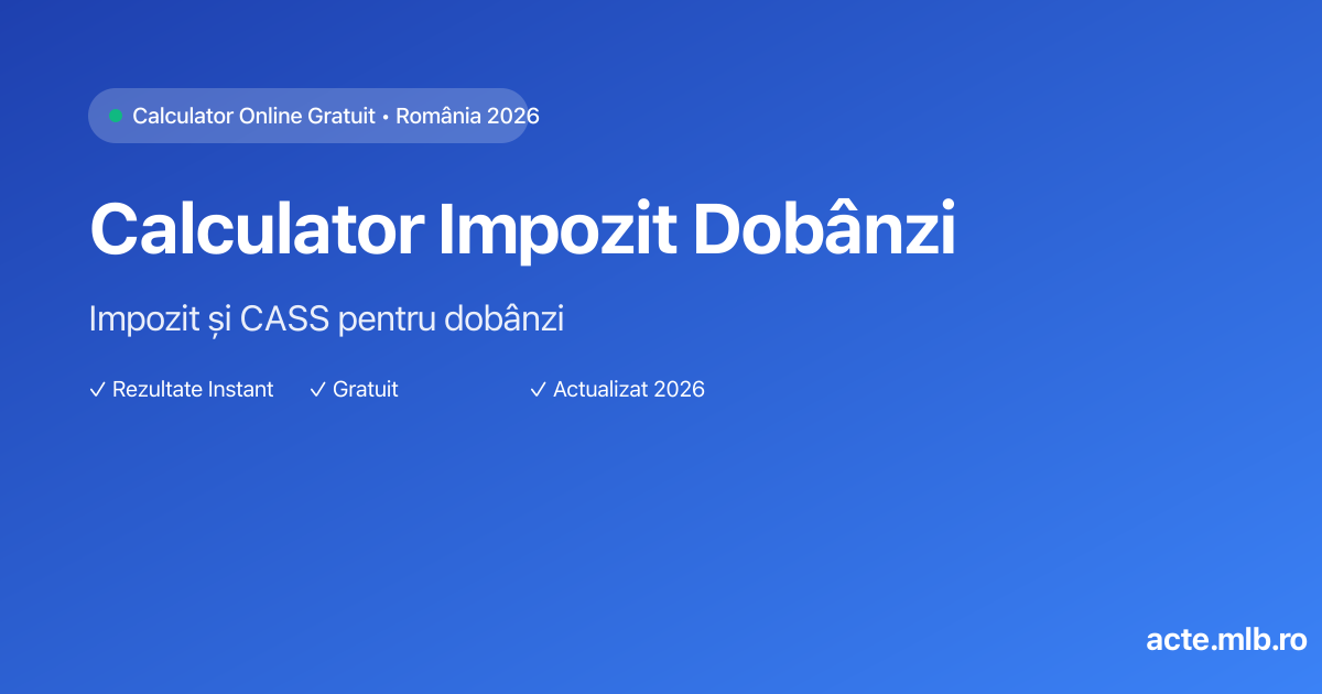 Calculator Dobânzi 2026 – Impozit 10% + CASS pentru dobânzi în lei și euro