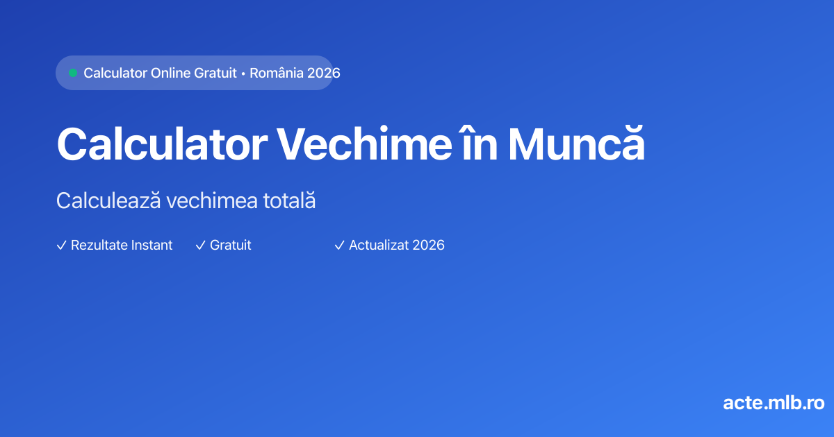 Calculator Vechime în Muncă 2026 - Calculează Vechimea Totală | România